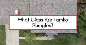 What Class Are Tamko Shingles? - AIC Roofing & Construction Inc.